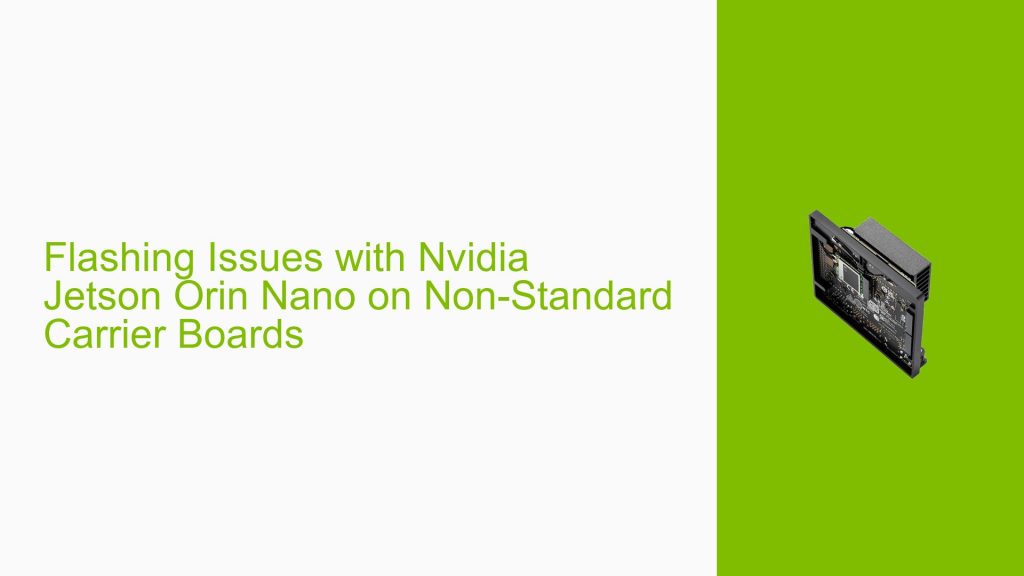 Flashing Issues with Nvidia Jetson Orin Nano on Non-Standard Carrier Boards - Help Docs for ...