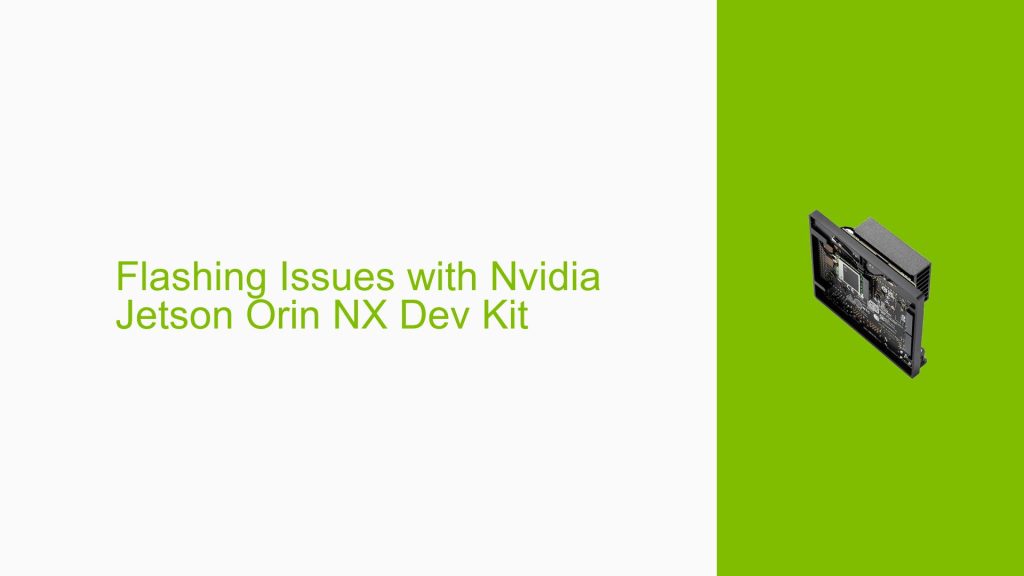Flashing Issues With Nvidia Jetson Orin Nx Dev Kit Help Docs For