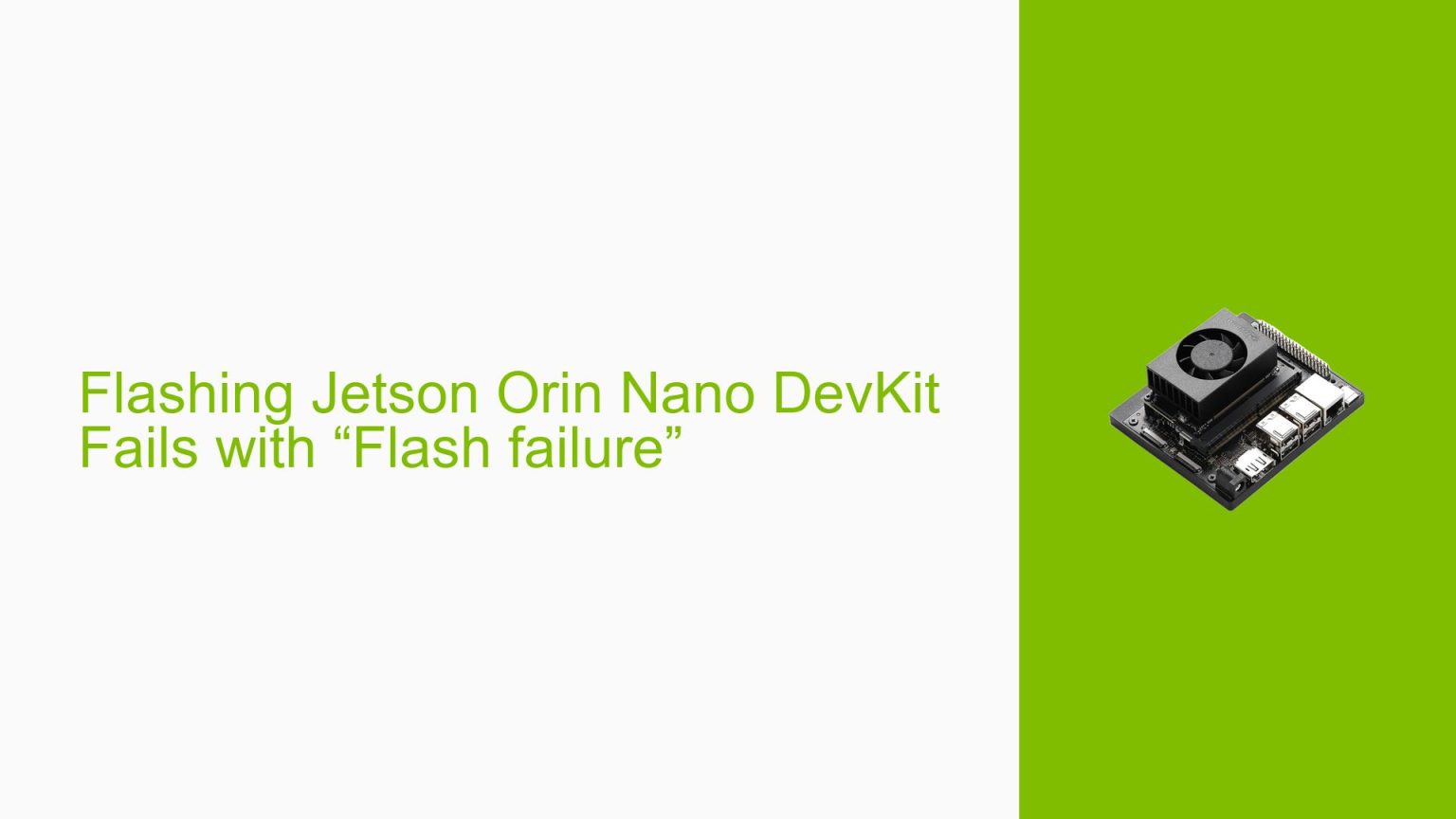 Flashing Jetson Orin Nano DevKit Fails with “Flash failure” - Help Docs for Errors/Issues on ...