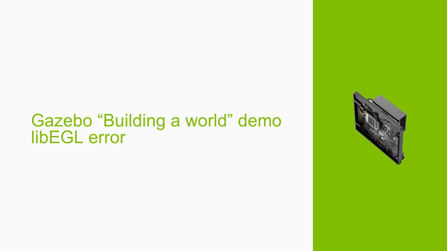 Gazebo “Building a world” demo libEGL error - Help Docs for Errors/Issues on Nvidia Jetson Dev ...