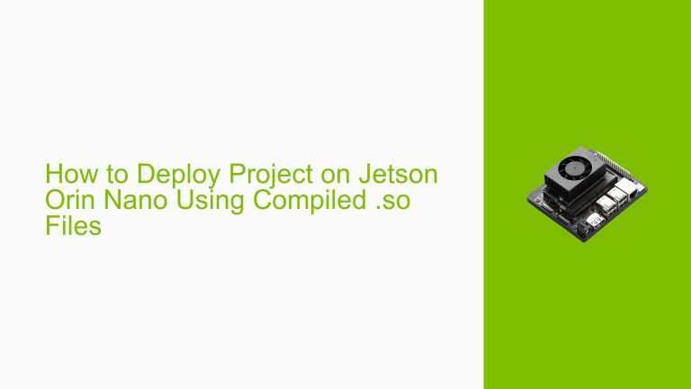 How to Deploy Project on Jetson Orin Nano Using Compiled .so Files ...