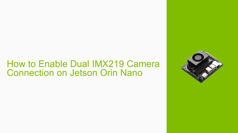 How To Enable Dual Imx219 Camera Connection On Jetson Orin Nano Help Docs For Errorsissues On