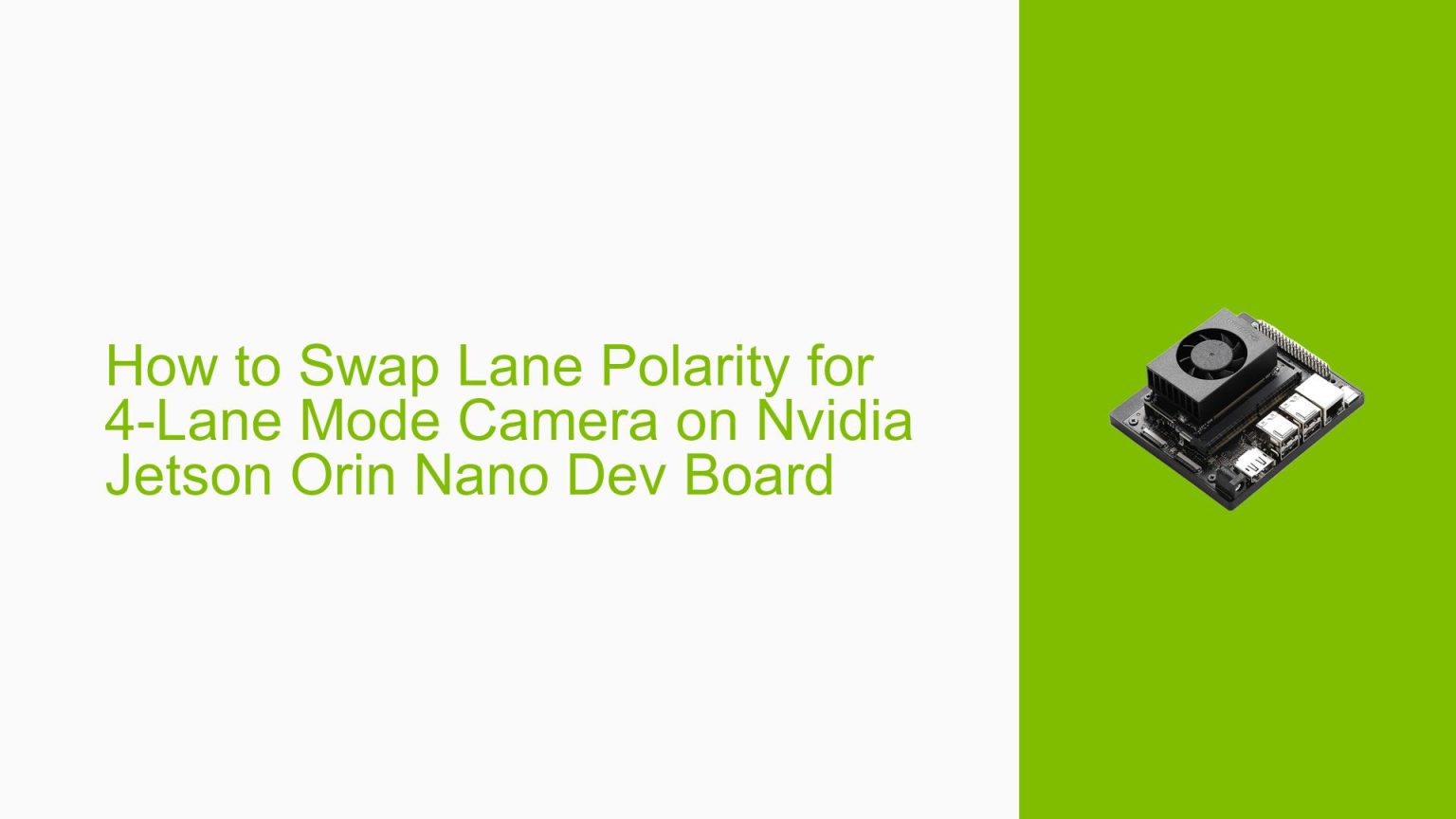 How to Swap Lane Polarity for 4-Lane Mode Camera on Nvidia Jetson Orin Nano Dev Board - Help ...