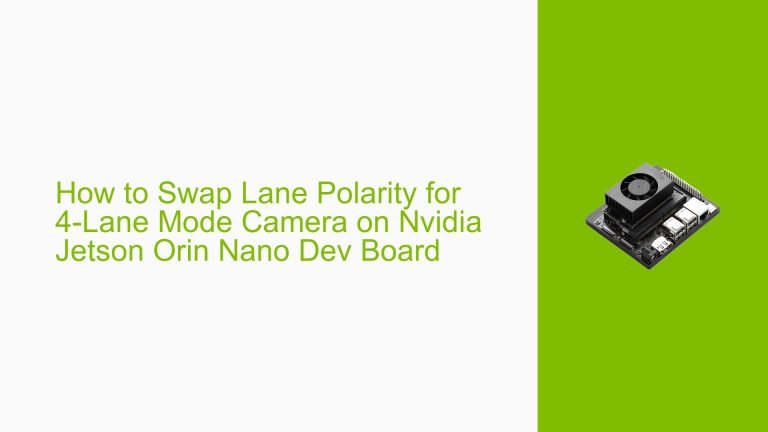 How to Swap Lane Polarity for 4-Lane Mode Camera on Nvidia Jetson Orin ...