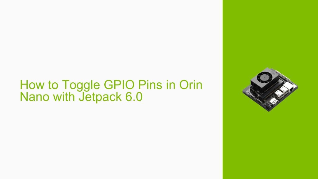 How to Toggle GPIO Pins in Orin Nano with Jetpack 6.0 - Help Docs for Errors/Issues on Nvidia ...