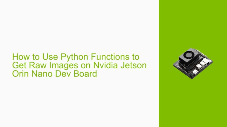 How To Use Python Functions To Get Raw Images On Nvidia Jetson Orin Nano Dev Board Help Docs