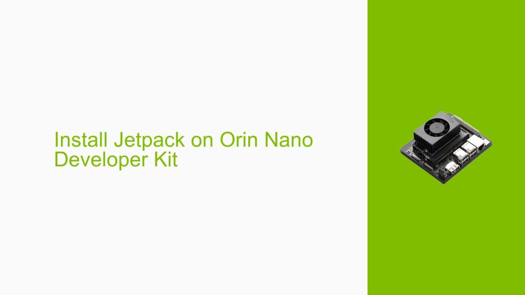 Install Jetpack on Orin Nano Developer Kit - Help Docs for Errors/Issues on Nvidia Jetson Dev Boards