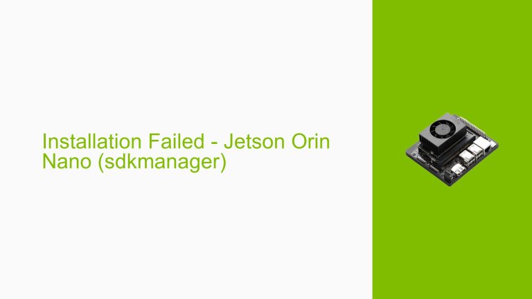 Installation Failed - Jetson Orin Nano (sdkmanager) - Help Docs for Errors/Issues on Nvidia ...