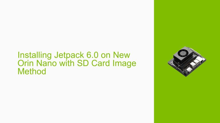 Installing Jetpack 6.0 on New Orin Nano with SD Card Image Method - Help Docs for Errors/Issues ...