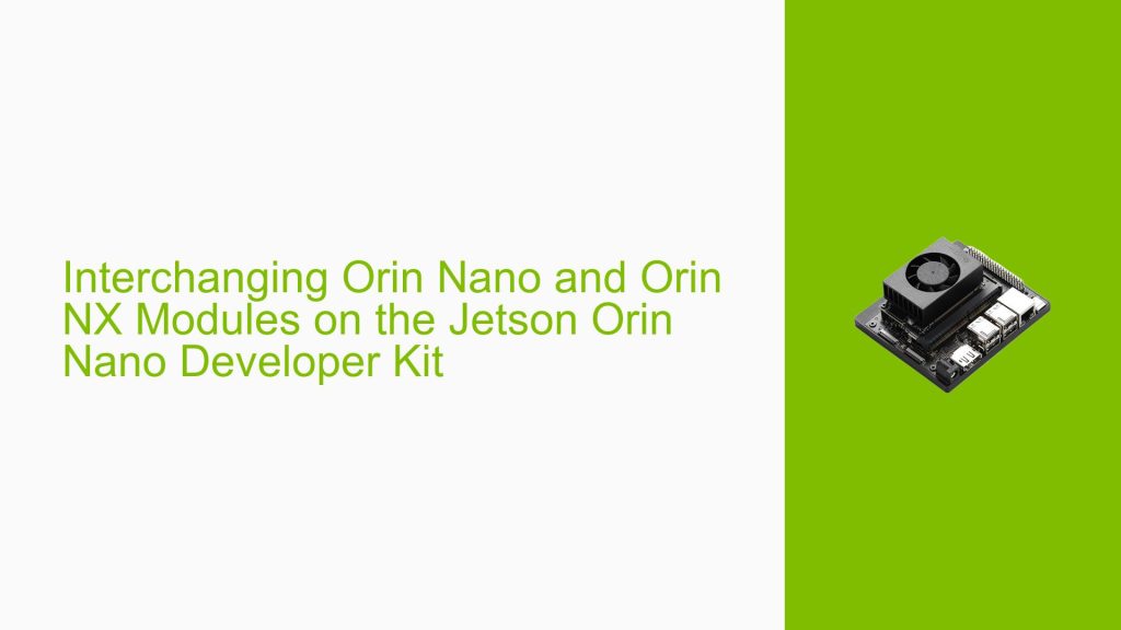 Interchanging Orin Nano and Orin NX Modules on the Jetson Orin Nano ...