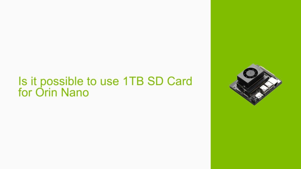 Is it possible to use 1TB SD Card for Orin Nano - Help Docs for Errors ...
