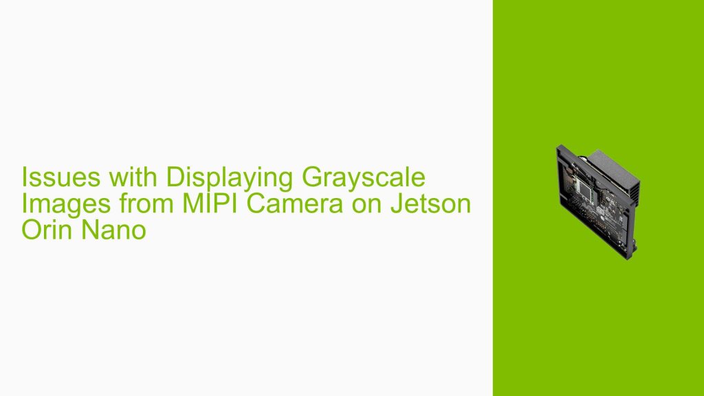 Issues with Displaying Grayscale Images from MIPI Camera on Jetson Orin Nano - Help Docs for ...