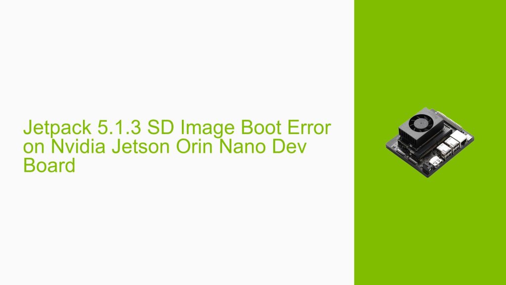 Jetpack 513 Sd Image Boot Error On Nvidia Jetson Orin Nano Dev Board Help Docs For Errors