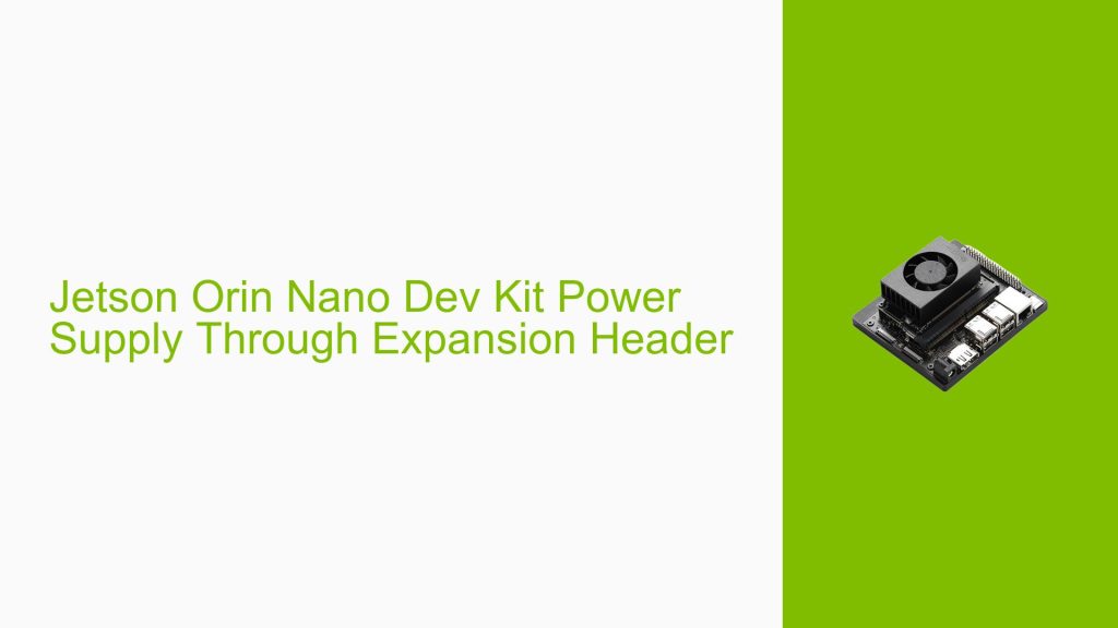 Jetson Orin Nano Dev Kit Power Supply Through Expansion Header - Help Docs for Errors/Issues on ...