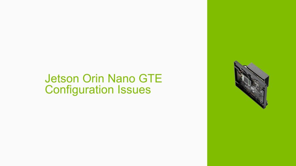 Jetson Orin Nano GTE Configuration Issues - Help Docs for Errors/Issues on Nvidia Jetson Dev Boards