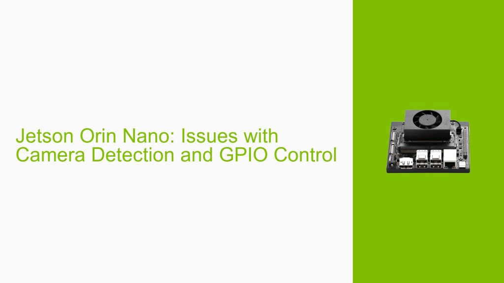 Jetson Orin Nano Issues With Camera Detection And Gpio Control Help Docs For Errorsissues On