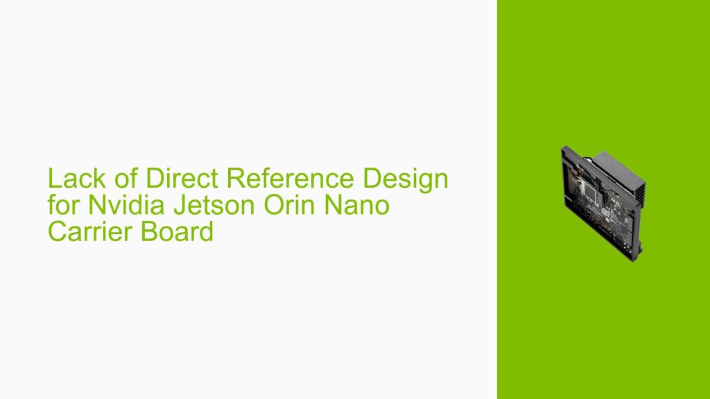 Lack of Direct Reference Design for Nvidia Jetson Orin Nano Carrier Board - Help Docs for Errors ...