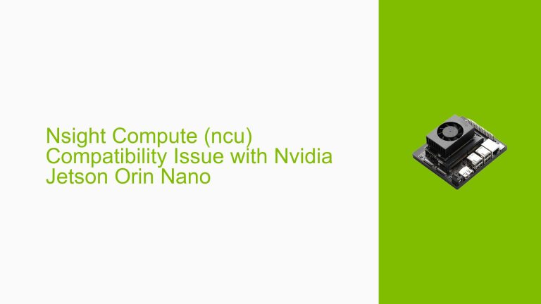 Nsight Compute (ncu) Compatibility Issue with Nvidia Jetson Orin Nano - Help Docs for Errors ...