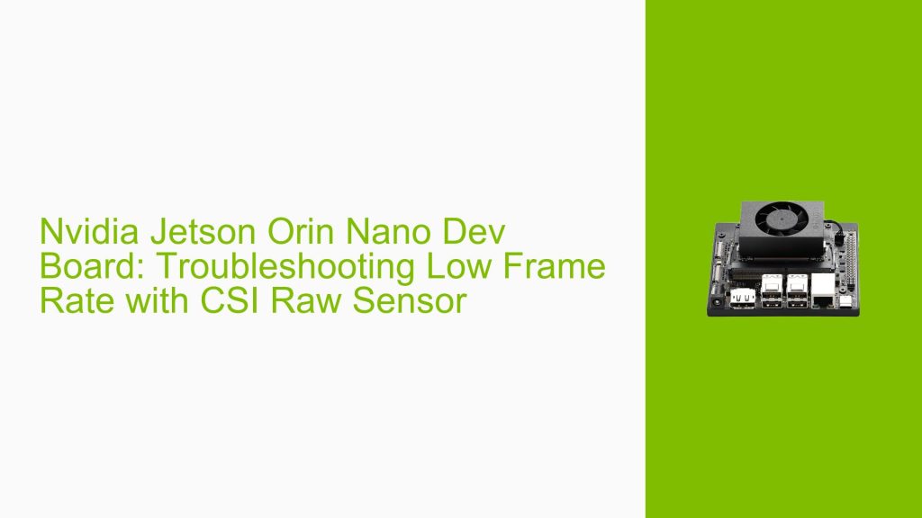Nvidia Jetson Orin Nano Dev Board: Troubleshooting Low Frame Rate with CSI Raw Sensor - Help ...