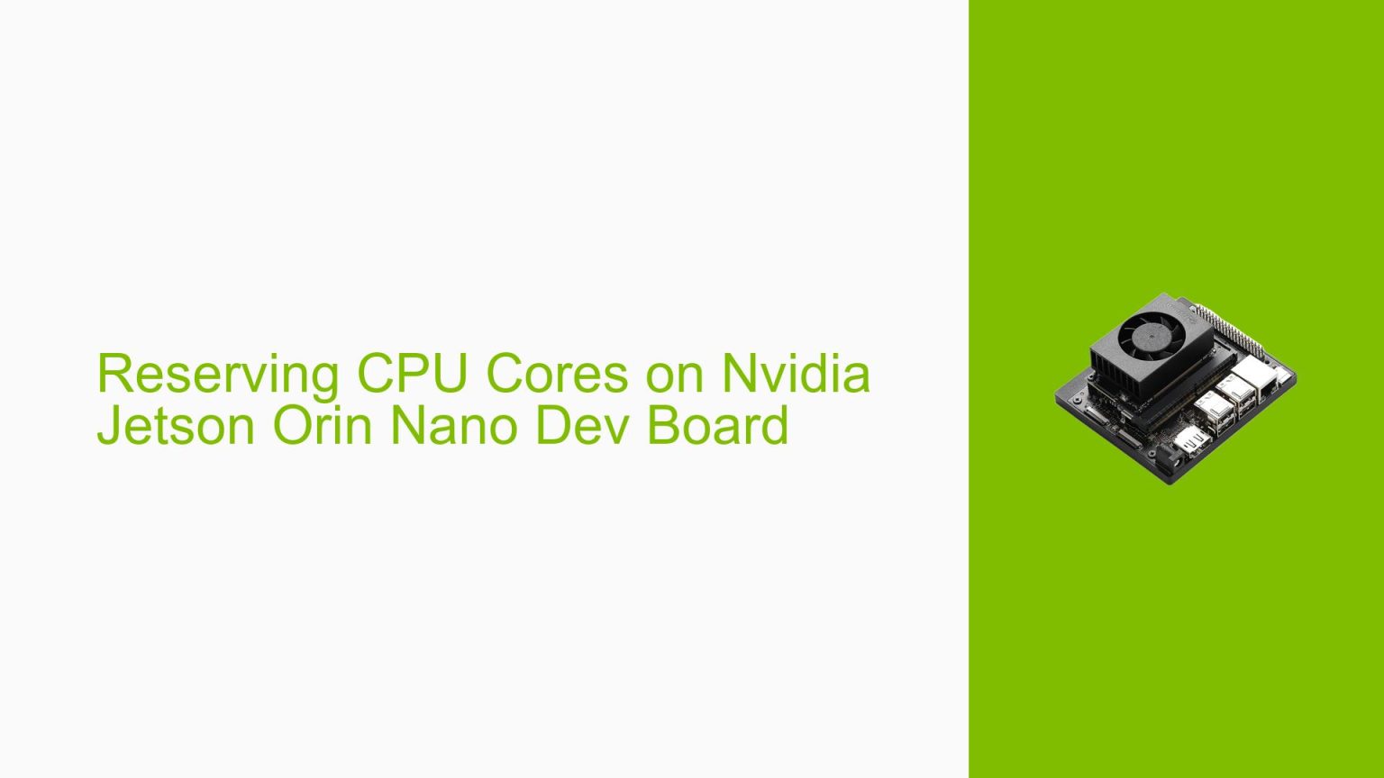 Reserving CPU Cores on Nvidia Jetson Orin Nano Dev Board - Help Docs for Errors/Issues on Nvidia ...