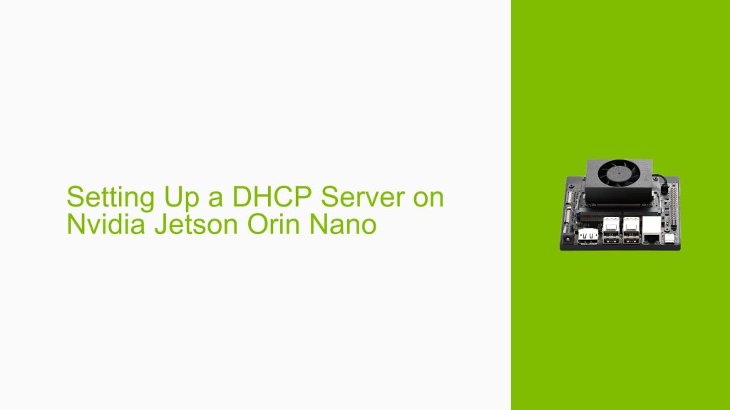Setting Up a DHCP Server on Nvidia Jetson Orin Nano - Help Docs for Errors/Issues on Nvidia ...