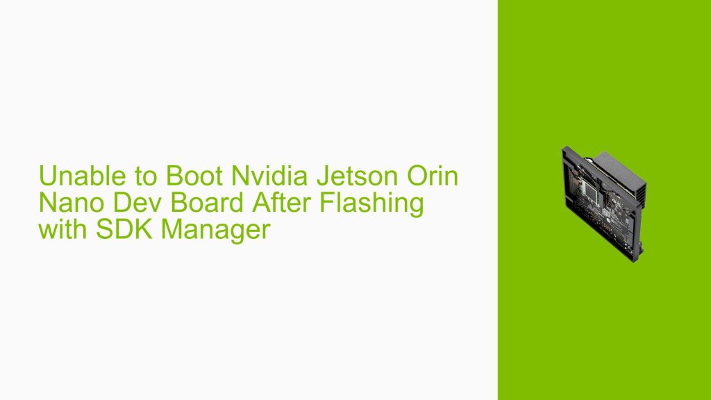 Unable To Boot Nvidia Jetson Orin Nano Dev Board After Flashing With Sdk Manager Help Docs For