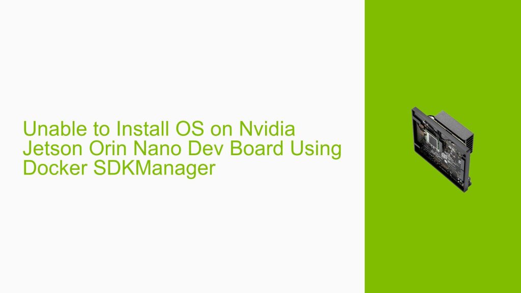 Unable To Install Os On Nvidia Jetson Orin Nano Dev Board Using Docker Sdkmanager Help Docs