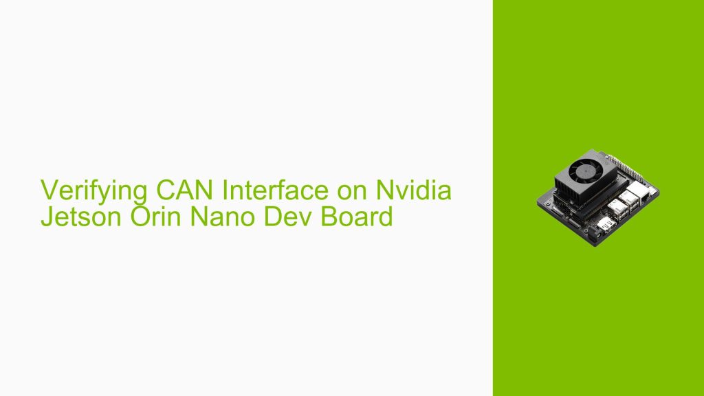 Verifying CAN Interface on Nvidia Jetson Orin Nano Dev Board - Help Docs for Errors/Issues on ...
