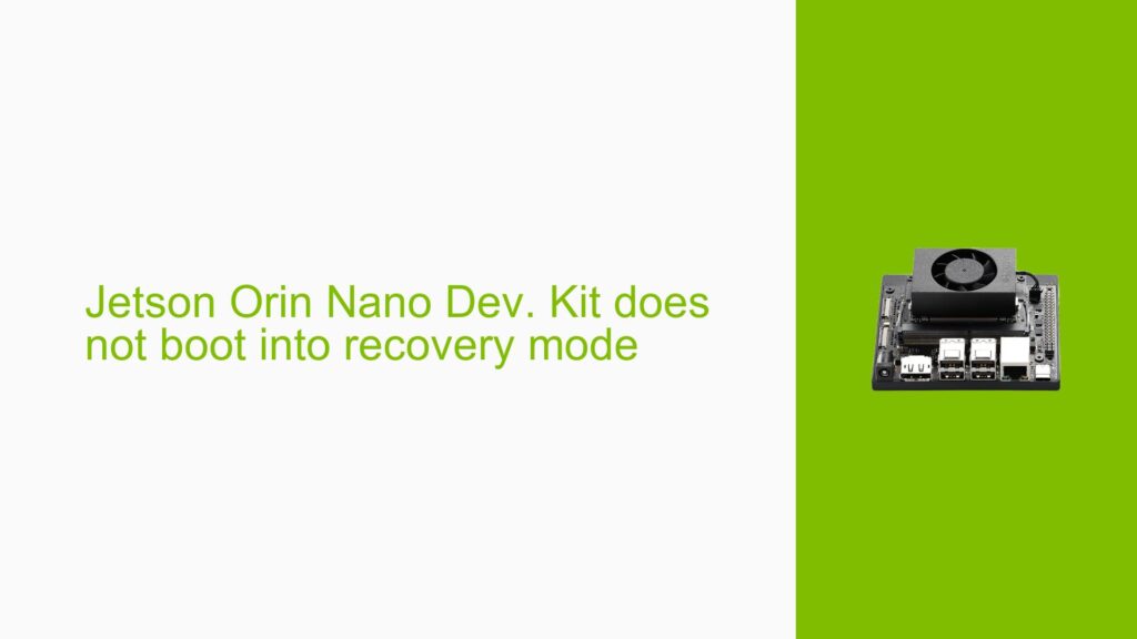 Jetson Orin Nano Dev Kit Does Not Boot Into Recovery Mode Help Docs For Errorsissues On