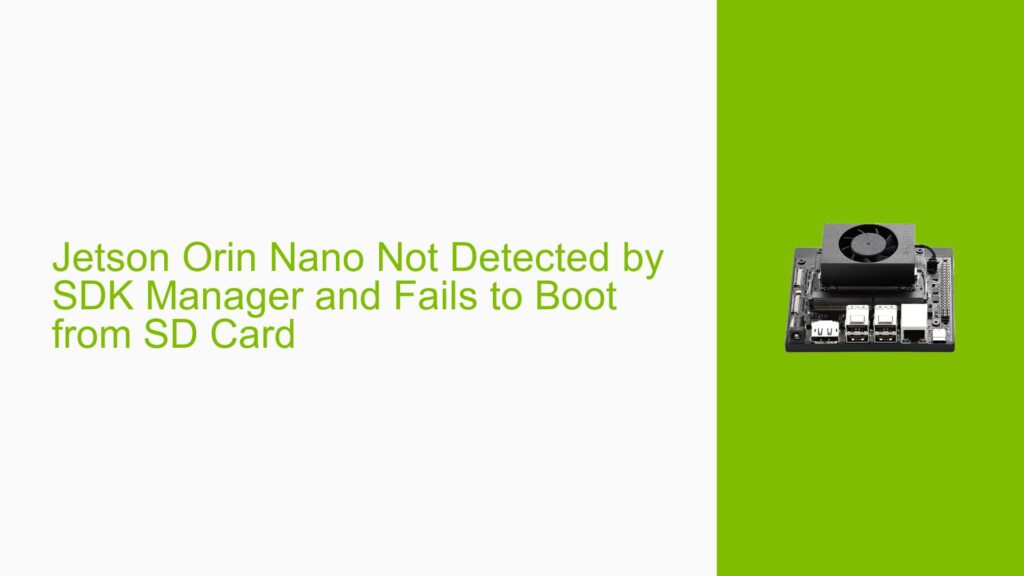 Jetson Orin Nano Not Detected by SDK Manager and Fails to Boot from SD Card - Help Docs for ...