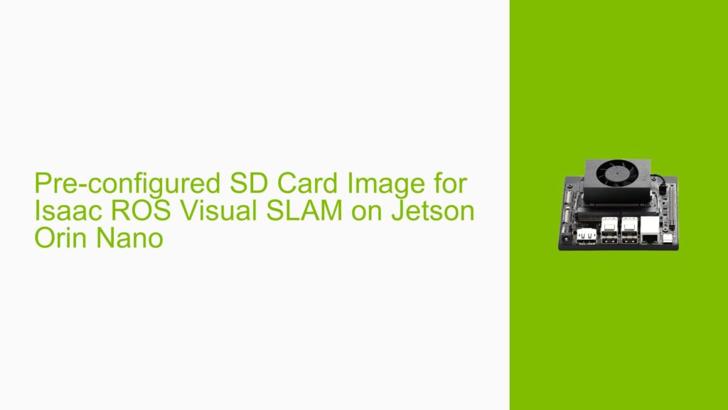 Pre-configured SD Card Image for Isaac ROS Visual SLAM on Jetson Orin Nano - Help Docs for ...